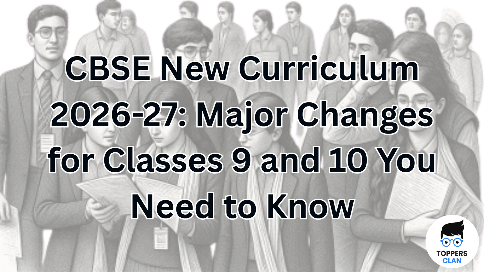 CBSE New Curriculum 2026-27: Major Changes for Classes 9 and 10 You ...